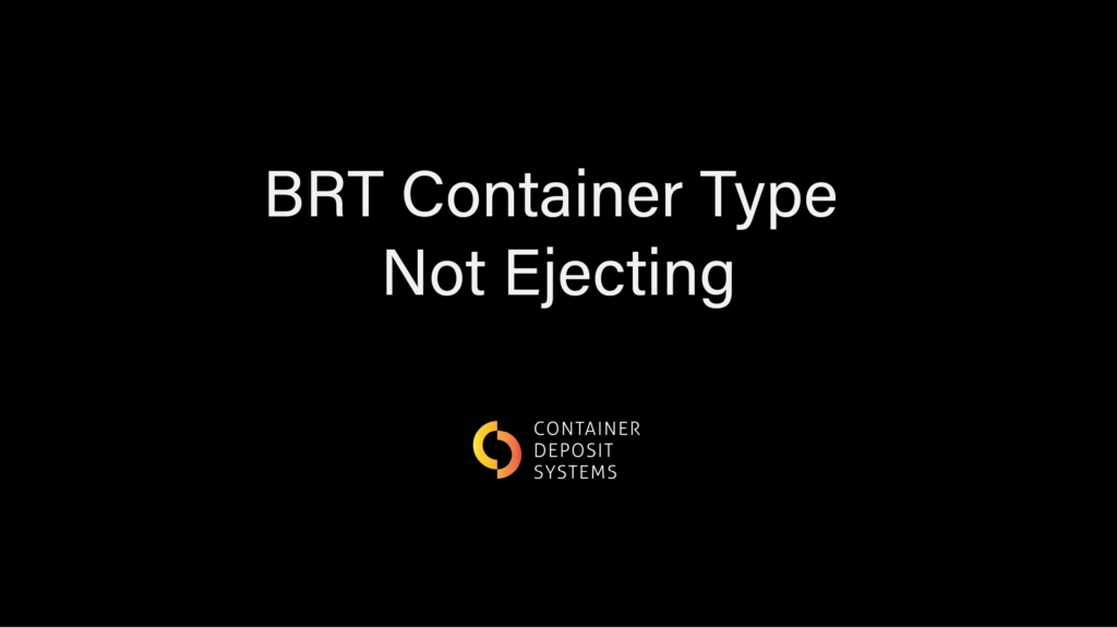 BRT Container Type Not Ejecting - Container Deposit Systems