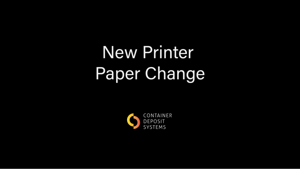 New Printer - Paper Change - Container Deposit Systems